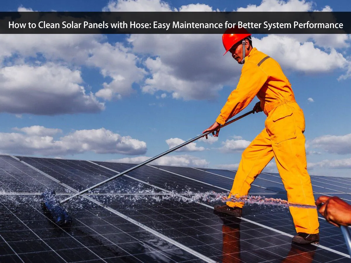 How to Clean Solar Panels with Hose: Easy Maintenance for Better System ...